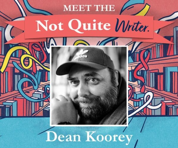 Meet the Not-Quite-Writer: Dean Koorey - Not Quite Write