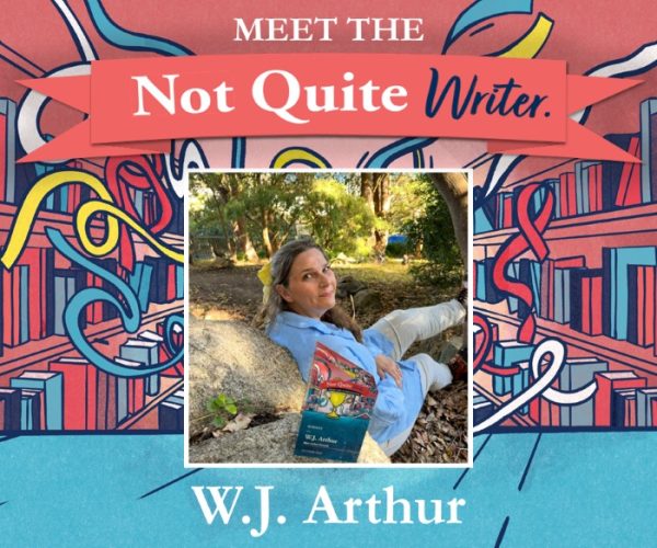 Meet the Not-Quite-Writer: W.J. Arthur - Not Quite Write